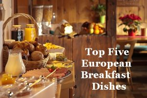 Whats on the European Breakfast Menu, 5 Best Dishes
